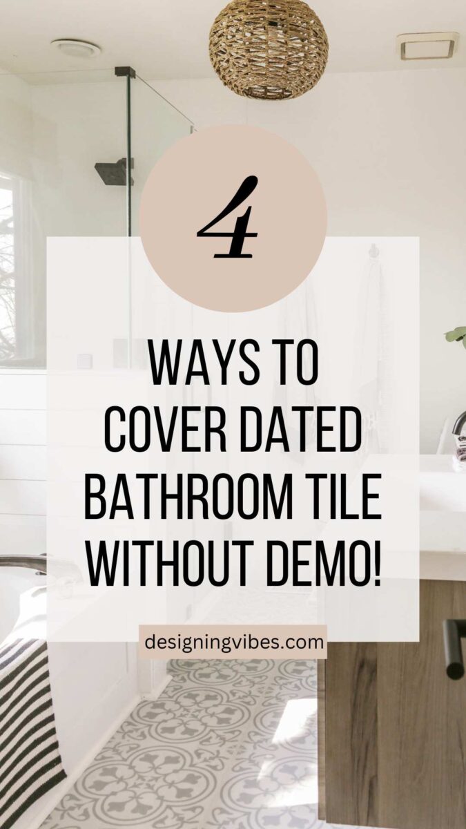 4 Ways To Cover Up Dated Bathroom Tile(No Demo Needed)